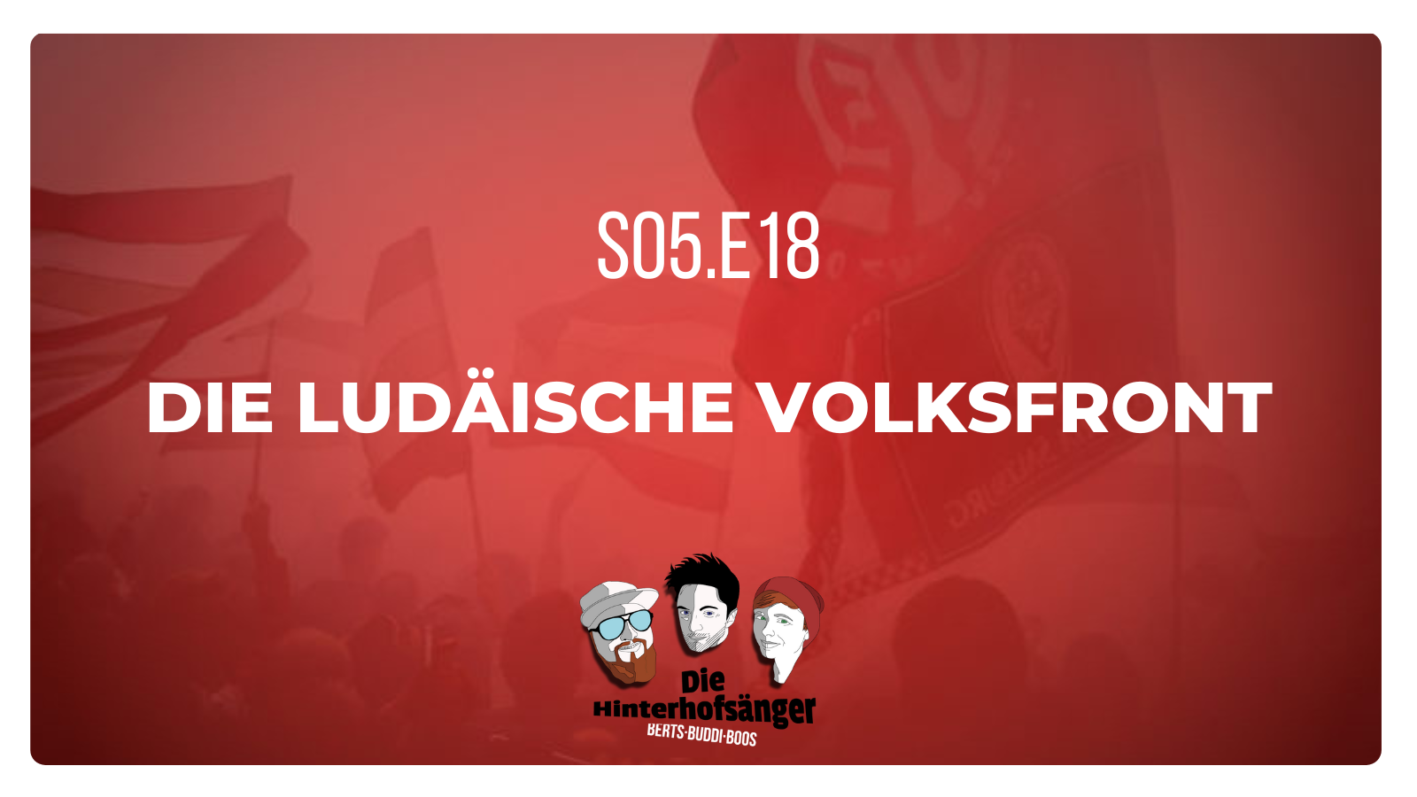 Hinterhofsänger-Talk | S05.E18 – Die ludäische Volksfront